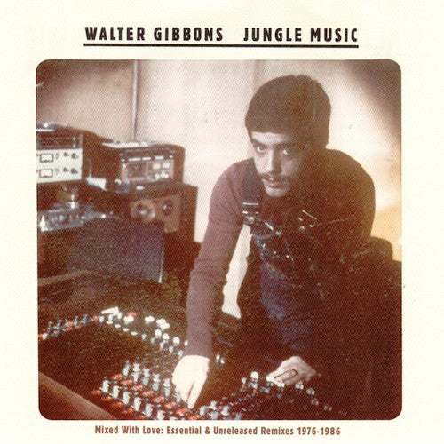 Walter Gibbons - Jungle Music - Mixed With Love: Essential & Unrelease ...